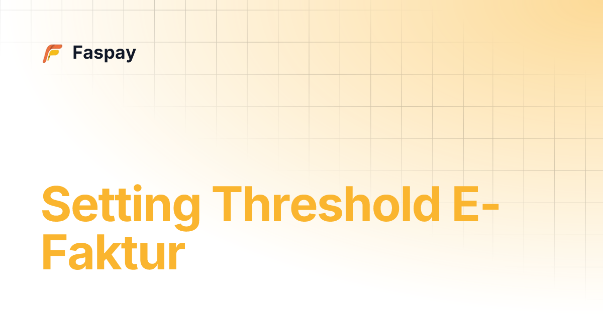 Setting Threshold E-Faktur | Faspay